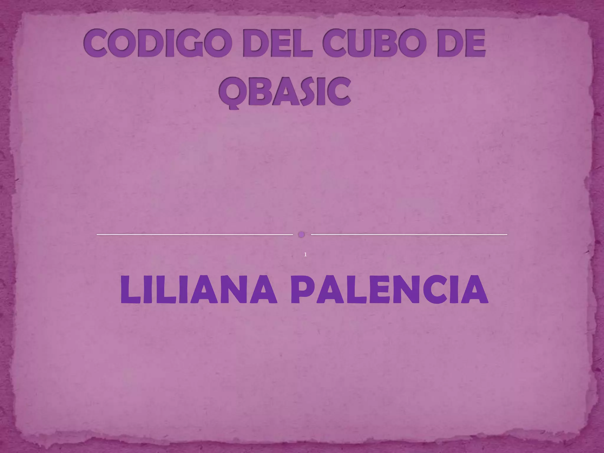 Codigo del cubo de qbasic liliana | PPTX