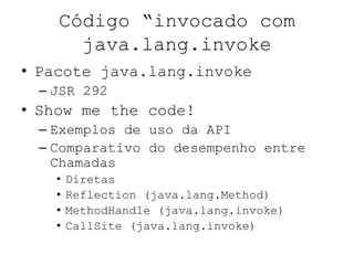 Codigo invocado com java.lang.invoke | PPT