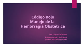 CODIGO ROJO Y MANEJO DE LA HEMORRAGIA OBSTETRICA.pptx