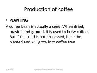 Cofee production and types of coffee | PPTX
