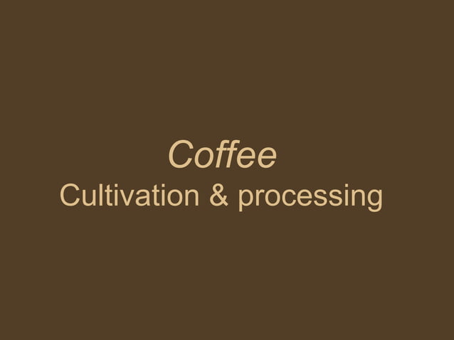 Coffee-Cultivation & Processing.pptx