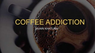 Coffee addiction | PPTX