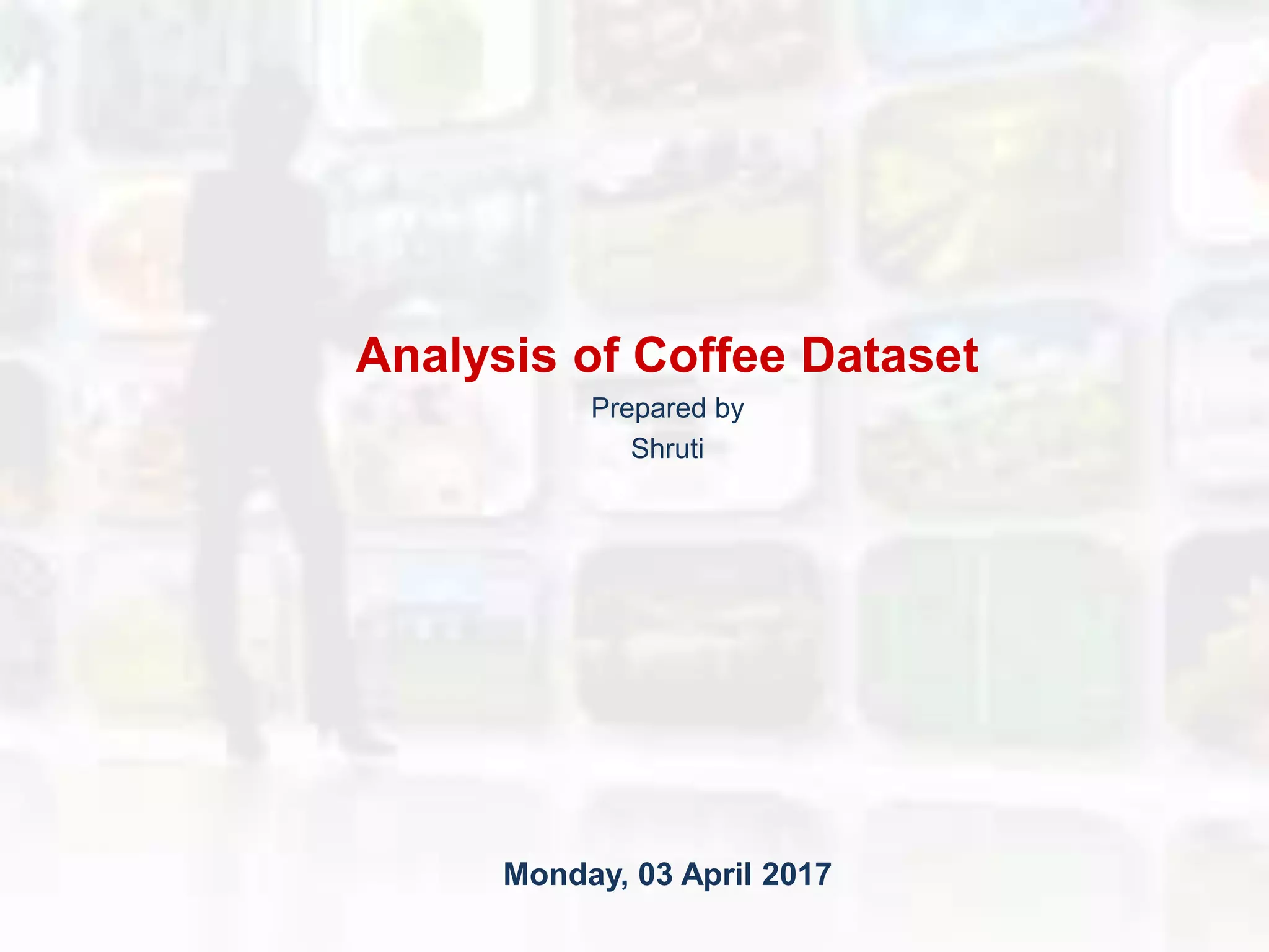 Coffee dataset shruti_4_1_17 | PPTX