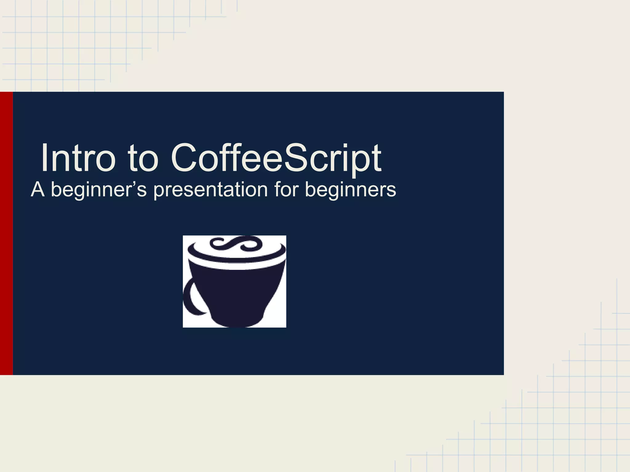 CoffeeScript: A beginner's presentation for beginners copy | PPT | Web Development | Internet
