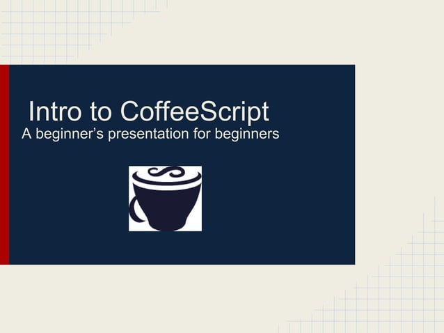 CoffeeScript: A beginner's presentation for beginners copy | PPT | Web Development | Internet