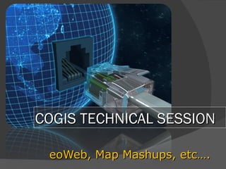COGIS Technical Exchange Slides: GeoWeb, Map Mashups, etc. | PPT