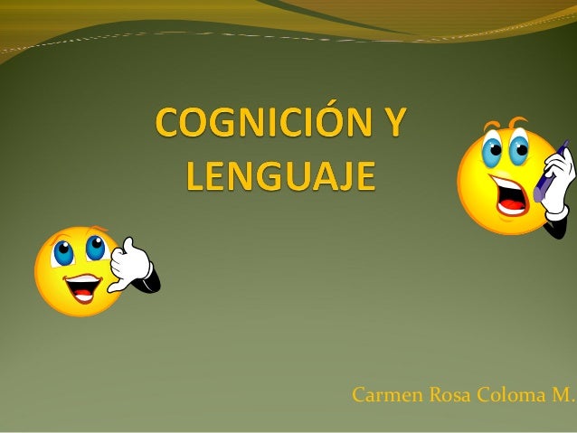 Cognición y lenguaje Cognición y lenguaje