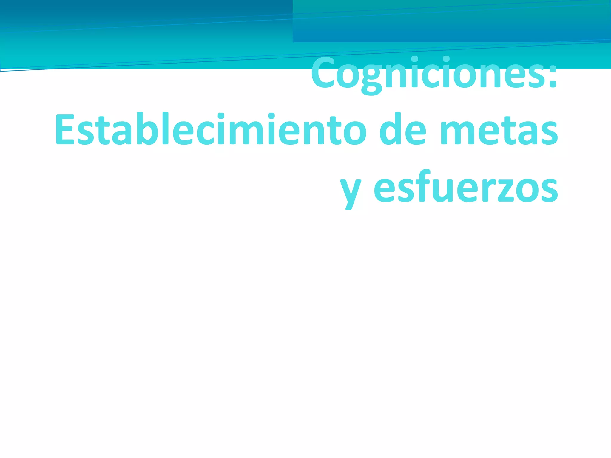 Cogniciones, METAS Y ESFUERZOS.pptx