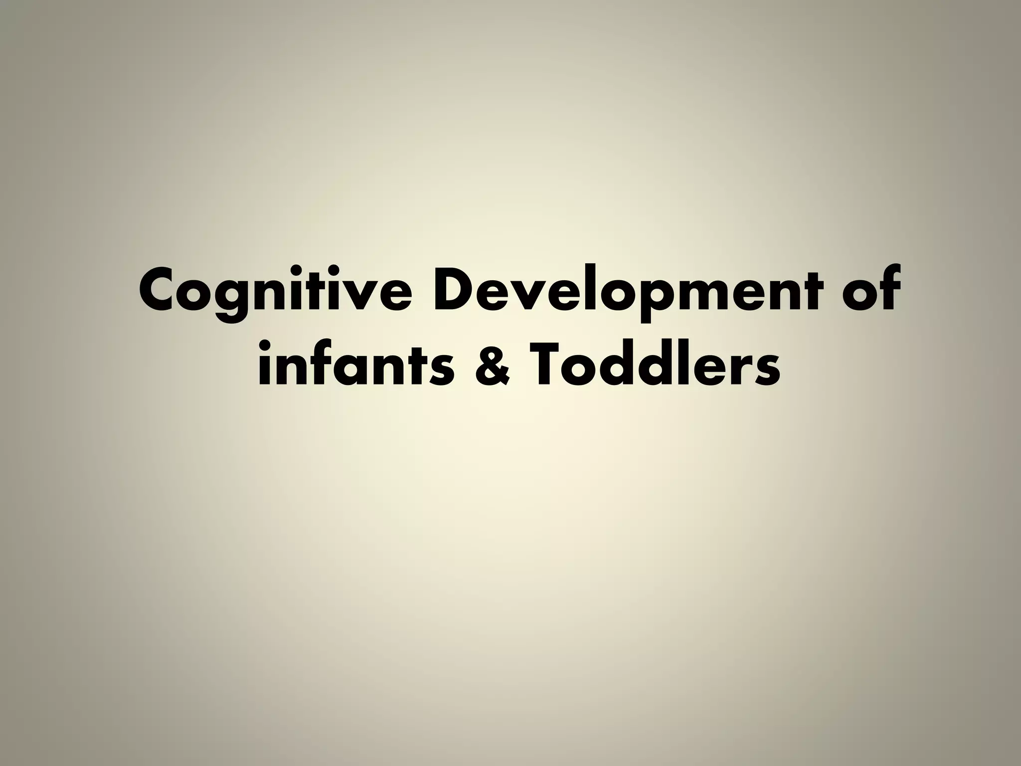 Cognitive development-of-infants and toddlers | PPTX