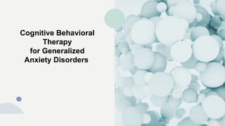 Cognitive Behavioral Therapy - Anxiety.pptx