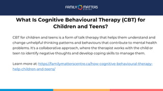 Cognitive Behavioural Therapy (CBT) For Children and Teens.pptx