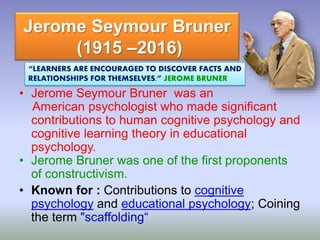 Cognitive constructivism – Jerome.S. Bruner | PPTX | Education
