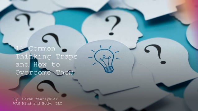 11 Common Thinking Traps and How to Overcome Them | PPTX