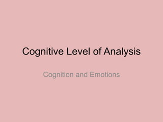 Cognitive Level of Analysis: Cognition and Emotion | PPTX