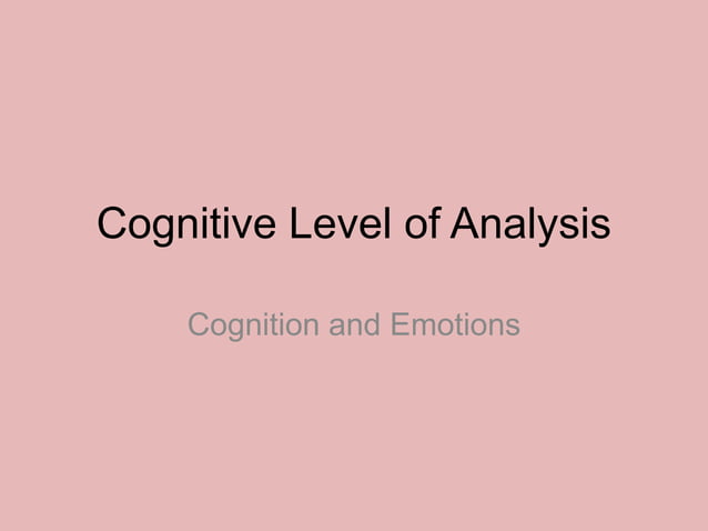 Cognitive Level of Analysis: Cognition and Emotion | PPTX