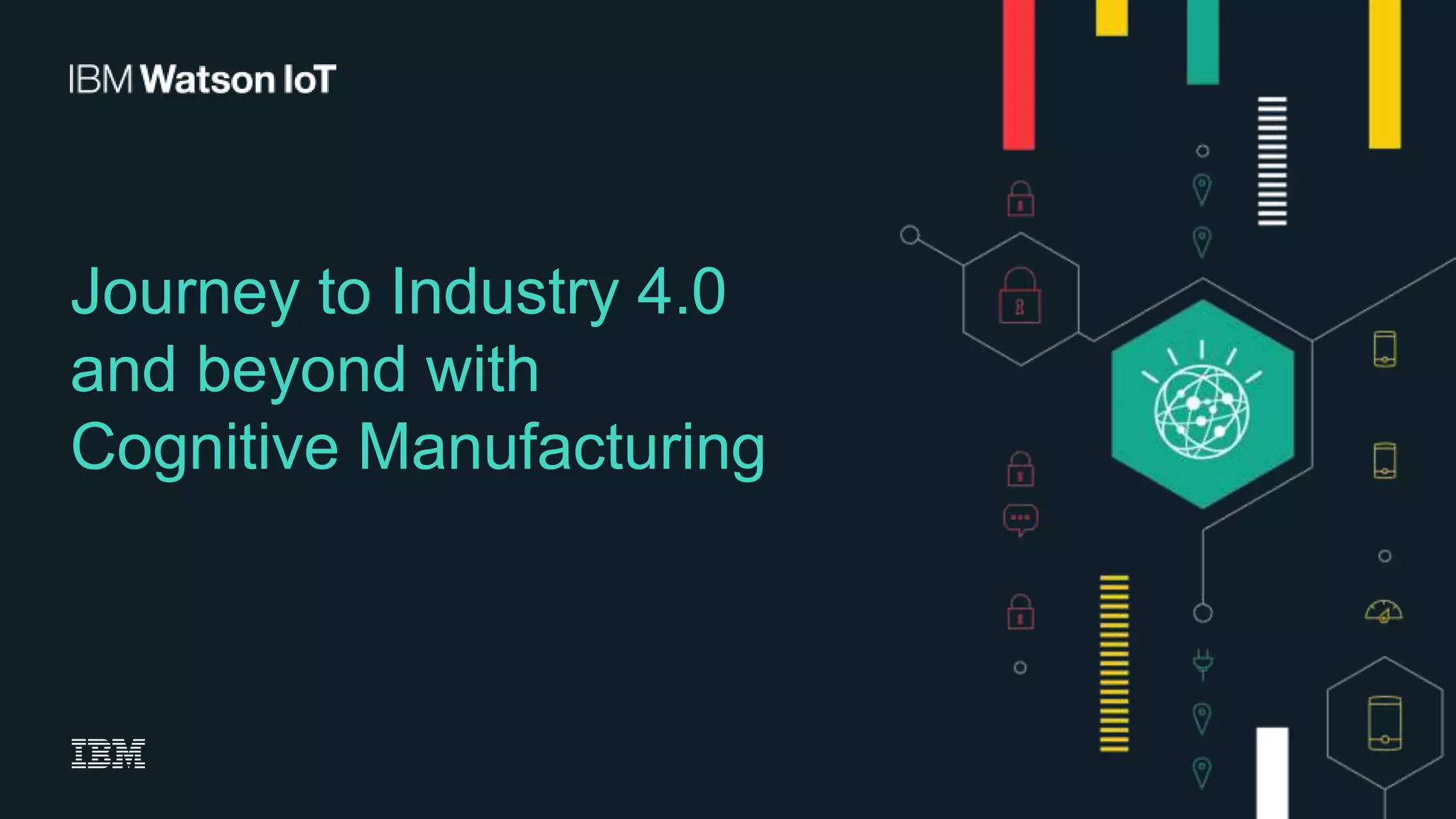 Journey to Industry 4.0 and beyond with Cognitive Manufacturing | PPTX