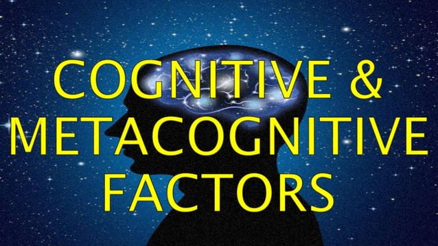 COGNITIVE & METACOGNITIVE FACTORS.pptx | Education