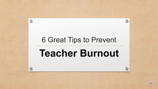 6 Great Tips to Prevent Teacher Burnout | PPTX