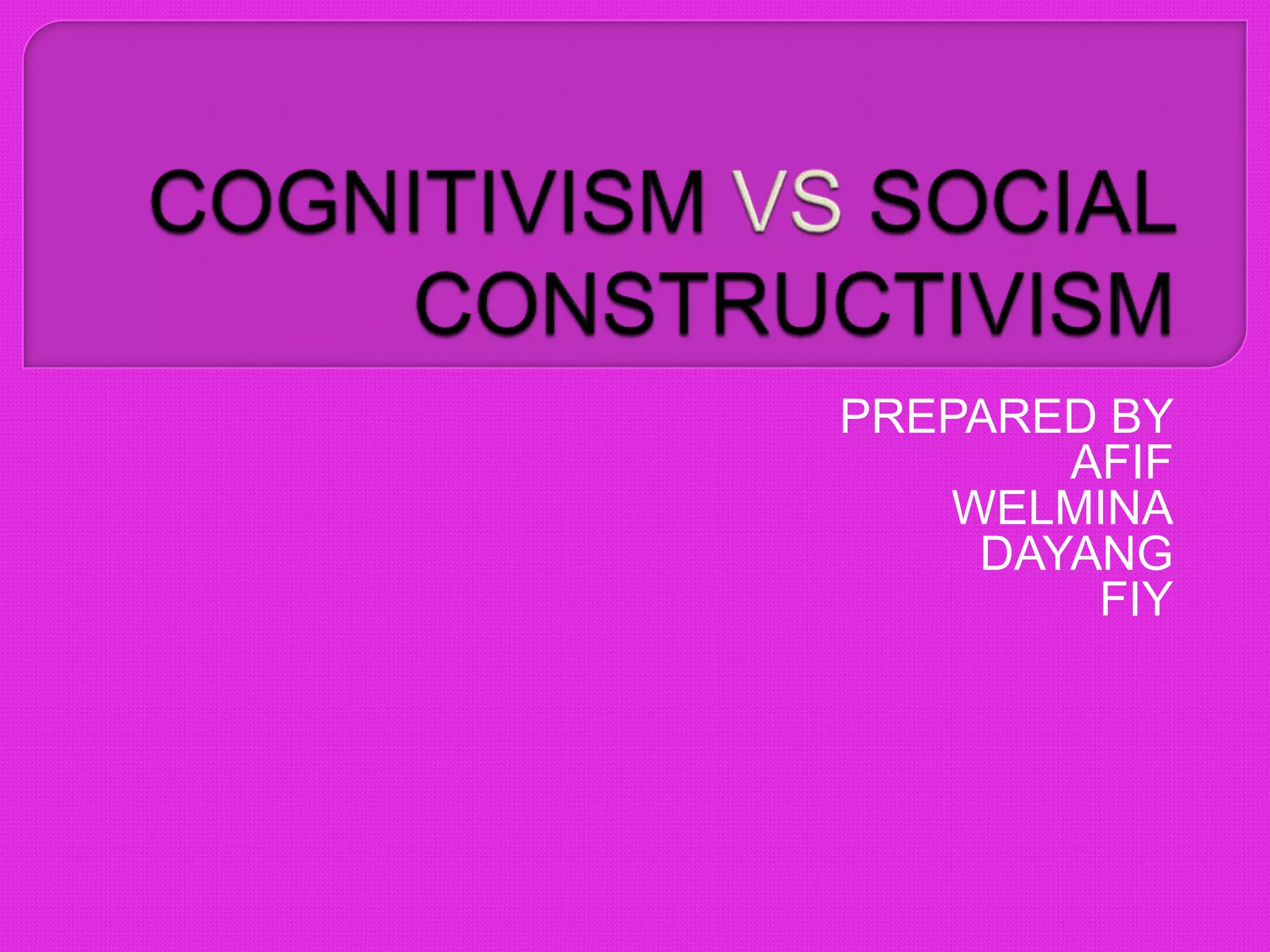 Cognitivism vs constructivism | PPTX