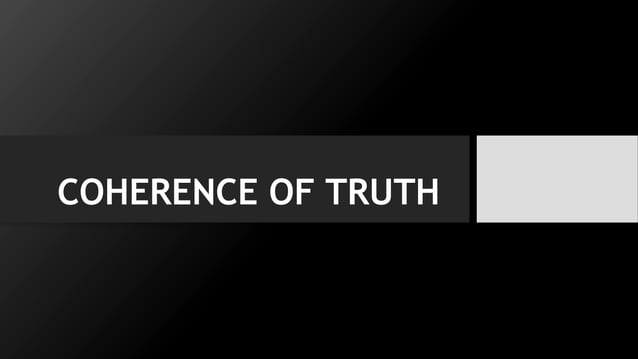 COHERENCE OF TRUTH.pptx | Physics | Science