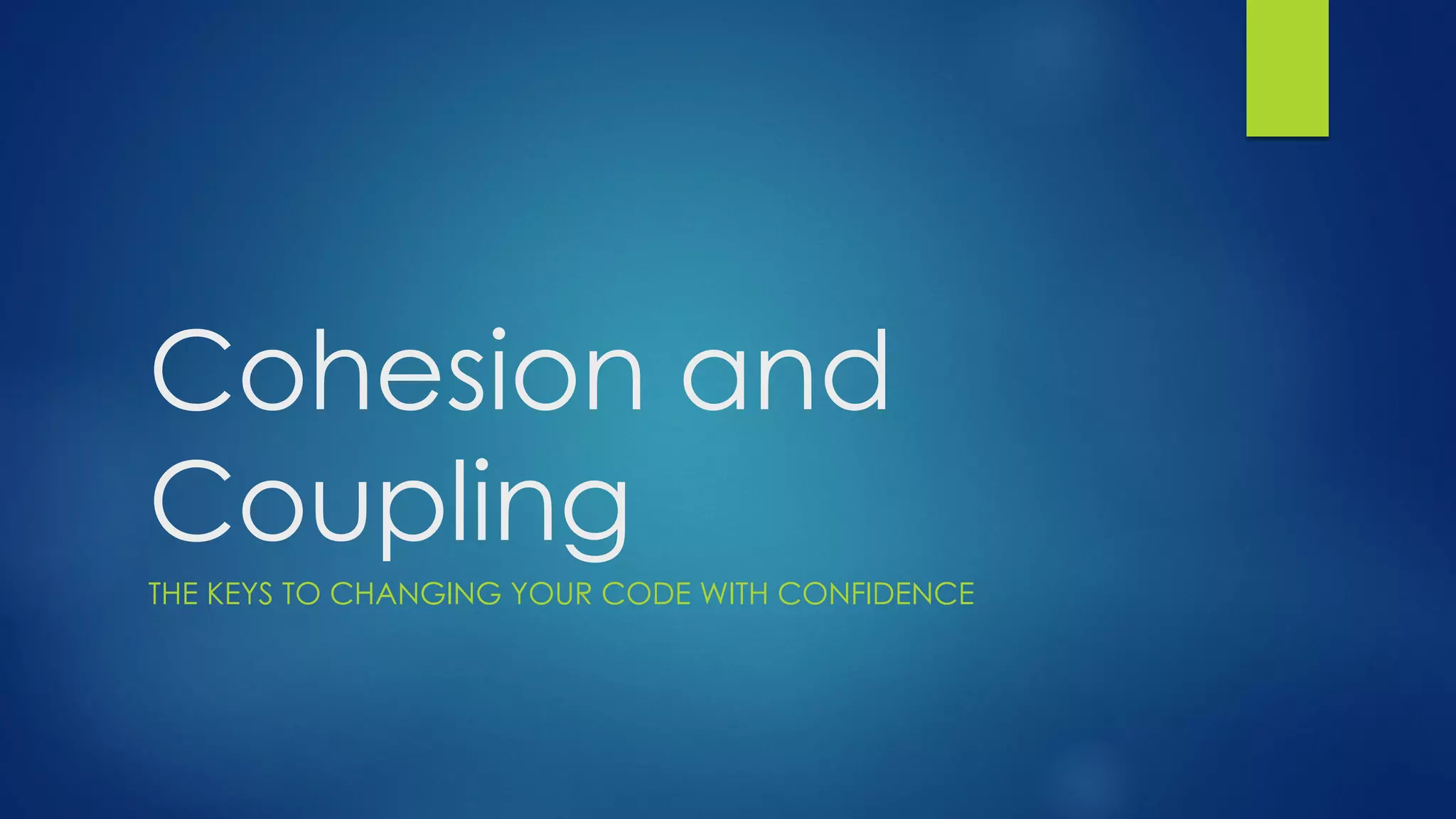 Cohesion and Coupling - The Keys To Changing Your Code With Confidence ...