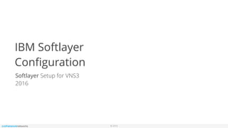 Cohesive Networks Support Docs: VNS3 Configuration for IBM Softlayer | PPT