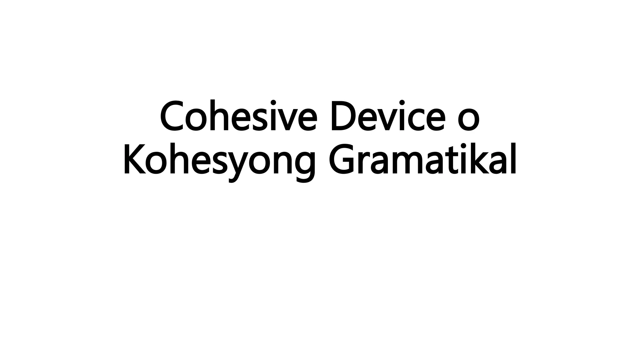 Cohesive Device o Kohesyong Gramatikal.pptx