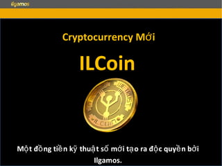 Cơ hội đầu tư tiền điện tử iLcoin - ilgamos | PPT