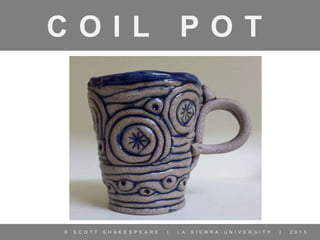 Coil Pot | Beginning Ceramics | La Sierra University | PPTX | Arts and ...