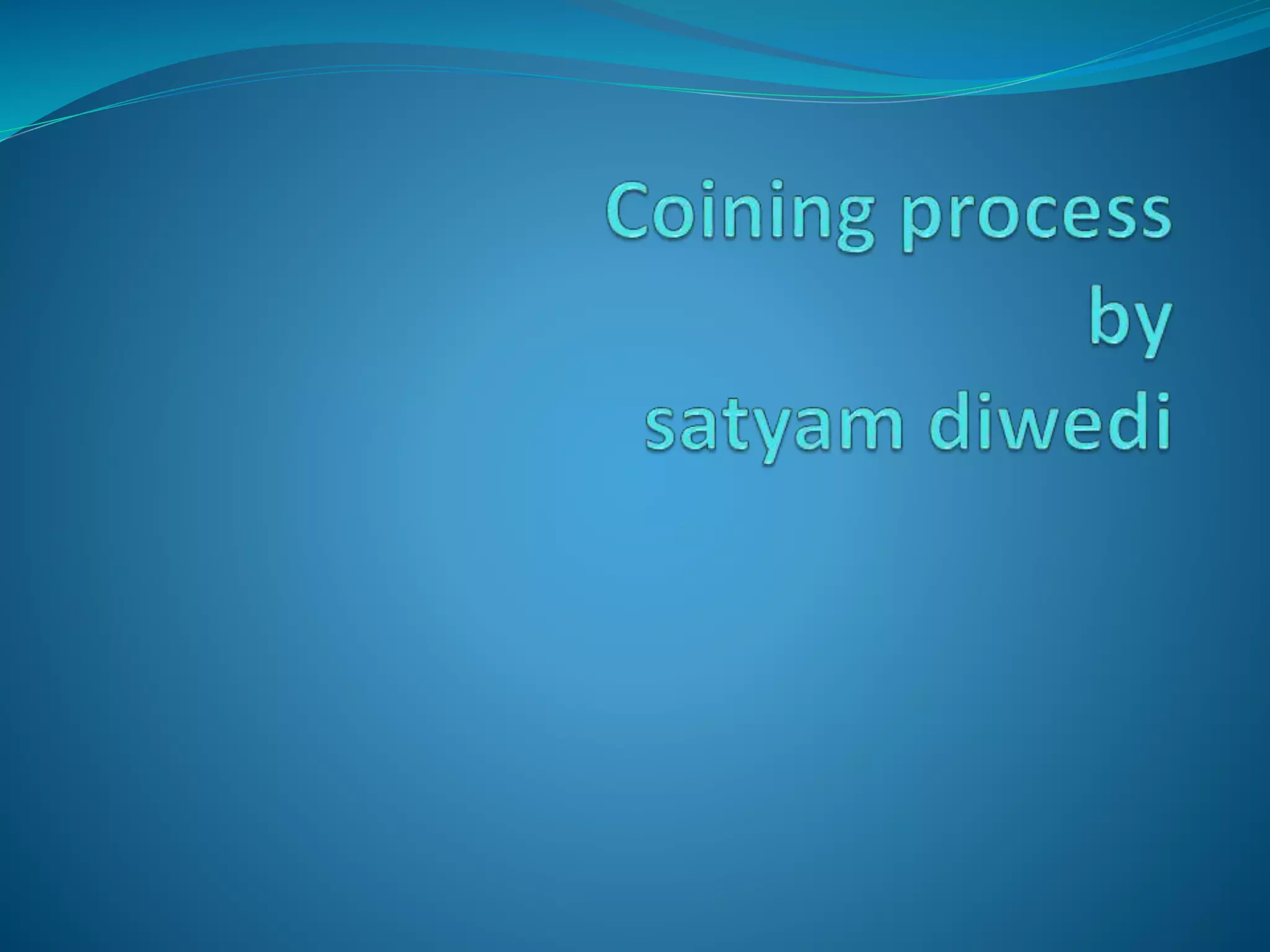 Coining process by satyam diwedi | PPTX