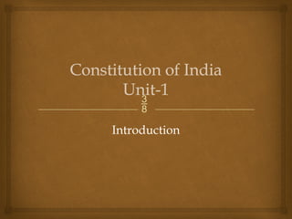 COI UNIT 1 Introduction of Constitution of India | PPT