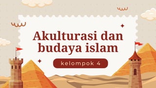 Akulturasi dan Budaya Islam (Tugas Sejarah) | PPT