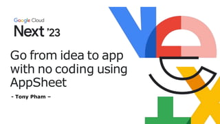 Go from idea to app with no coding using AppSheet.pptx