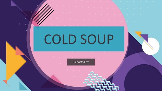 COLD-SOUP-PRESENTATION-FOR-PRESEMNTATION-ONLY | PPT