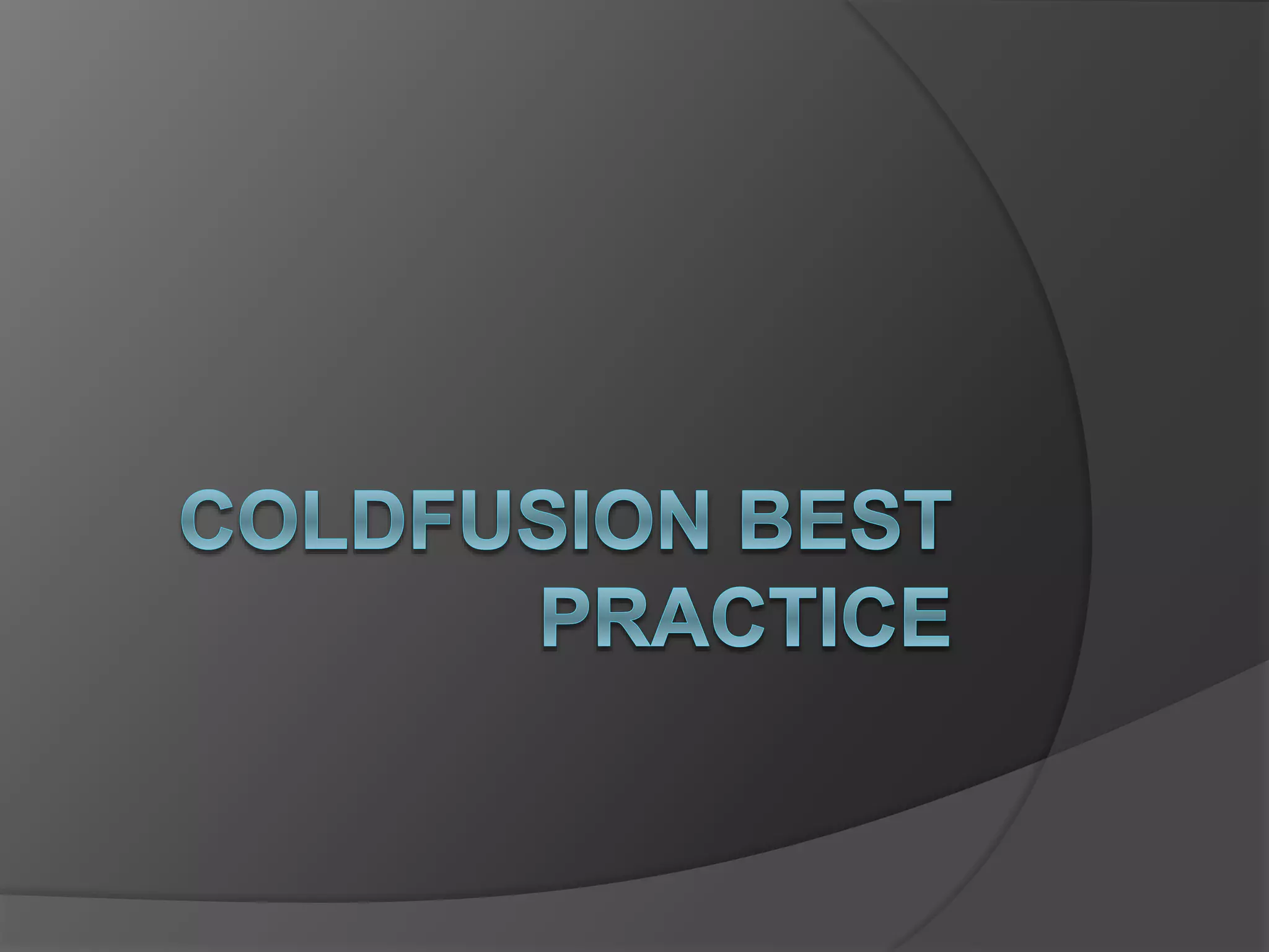 Cold fusion best practice | PPTX