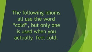 Cold idioms | PPTX