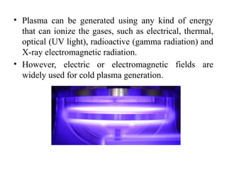 COLD PLASMA AS AN EMERGING NON-THERMAL FOOD PROCESSING TECHNOLOGY PPT.pptx