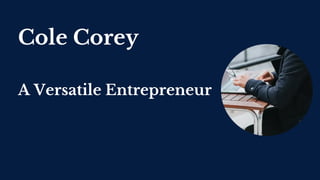 Cole Corey - A Versatile Entrepreneur | PPT