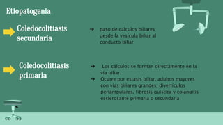 coledocolitiasis: hace referecia a la presencia de cálculos biliares en ...