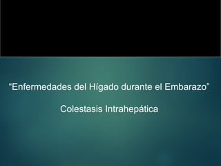Colestasis en el embarazo y/o de la gestación | PPT