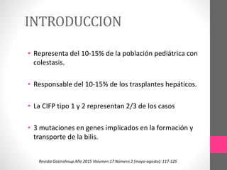 COLESTASIS INTRAHEPÁTICA FAMILIAR PROGRESIVA. dx, epidemiologia, tipos ...