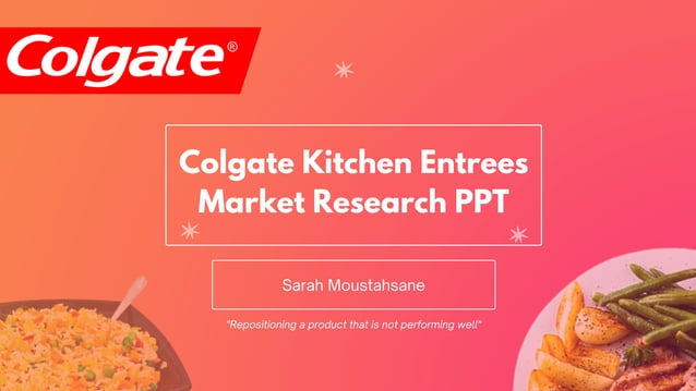 Colgate Kitchen Entrees Repositioning - Market research Document (PART ...