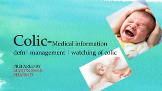 Colic -medical information |management | diagnosis | a brief study | PPTX