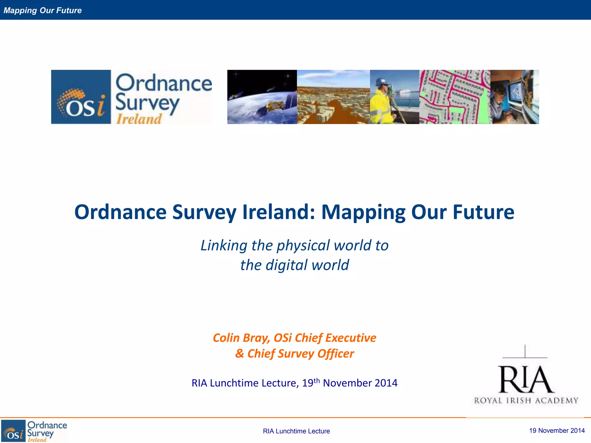 Colin Bray, CE, OSi, 'Ordnance Survey Ireland: mapping our future'. 19 ...