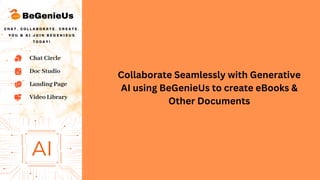 Collaborate Seamlessly with Generative AI using BeGenieus to create eBooks & Other Documents.pdf