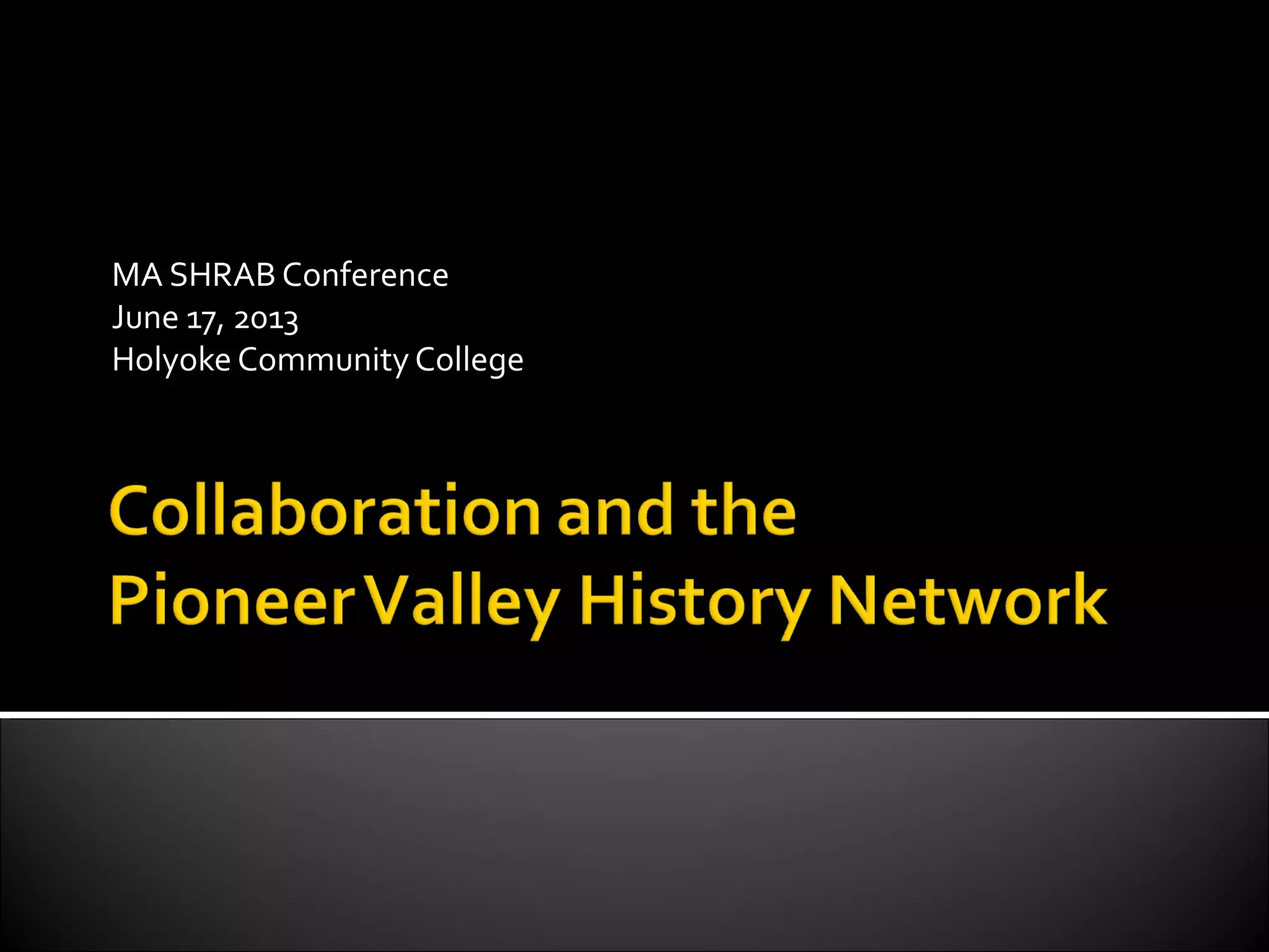 MA SHRAB Conference Collaboration and the Pioneer Valley History ...