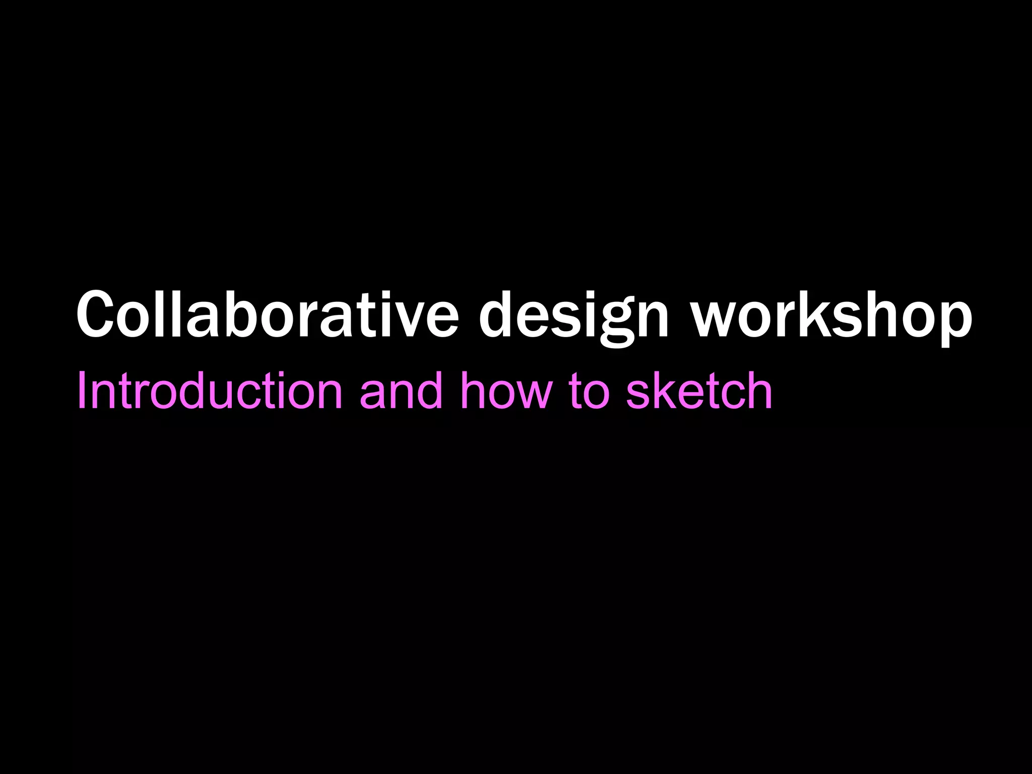 Collaborative design workshop preparation - Introduction to sketching ...