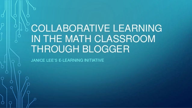 Collaborative learning in the math classroom through blogger