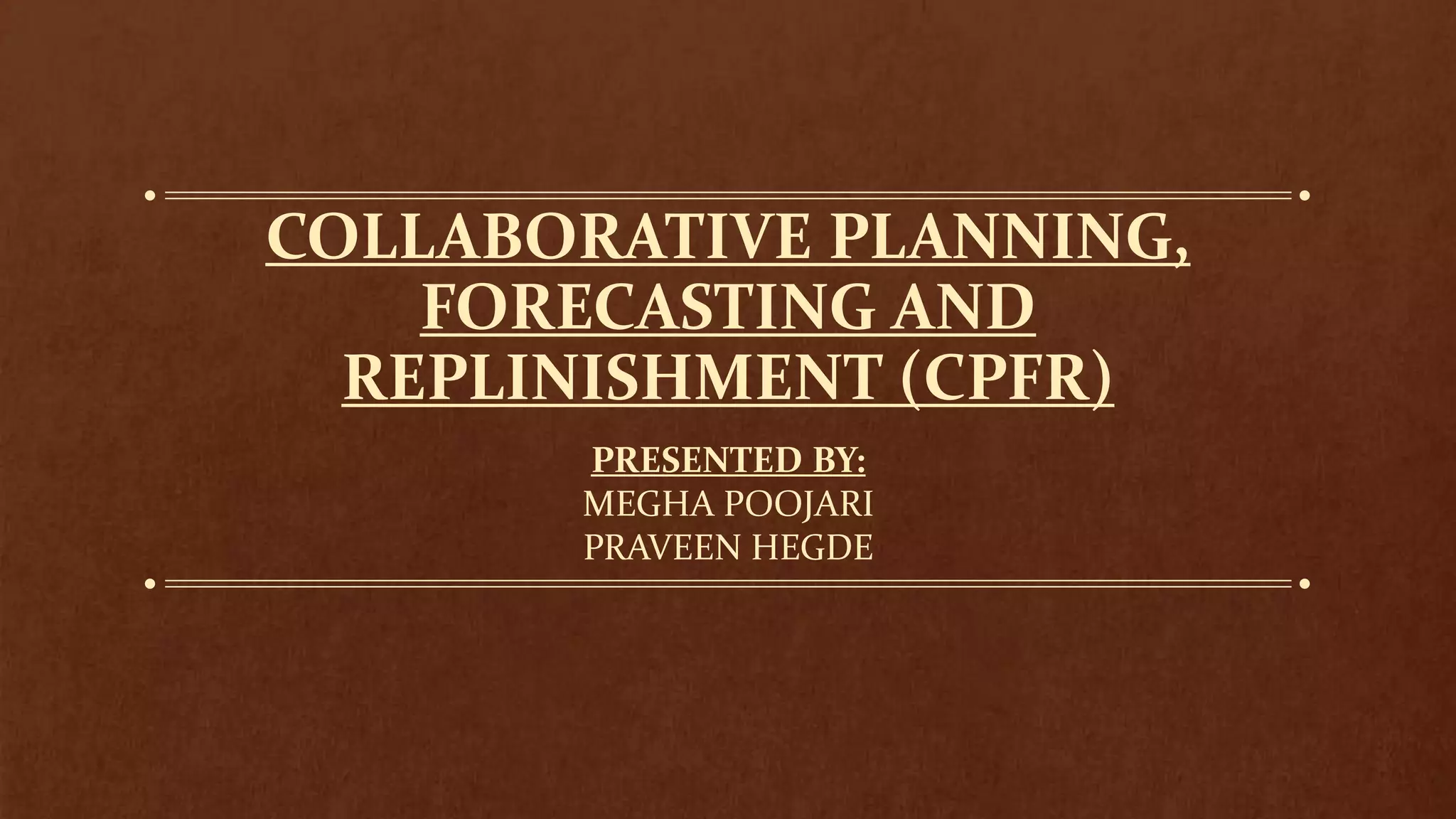 Collaborative planning, forecasting and replinishment (cpfr | PPT