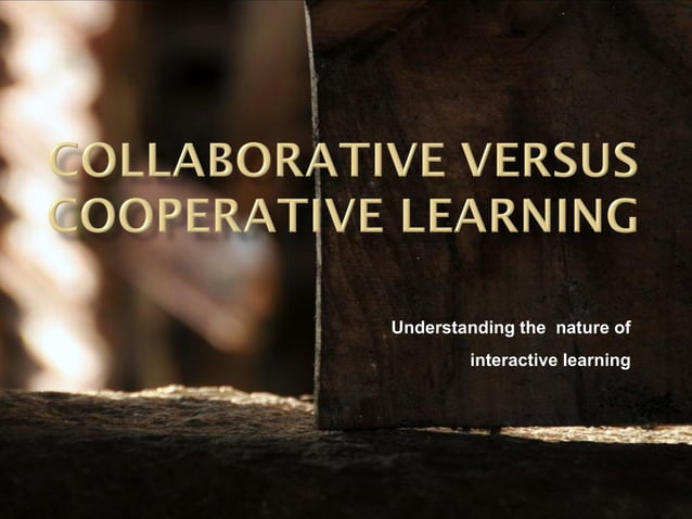 Collaborative Versus Cooperative Learning | PPT